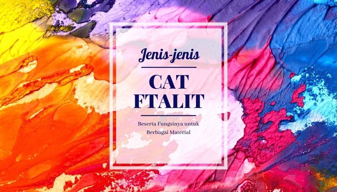 Jenis-Jenis Cat Ftalit dan Fungsinya untuk Berbagai Material